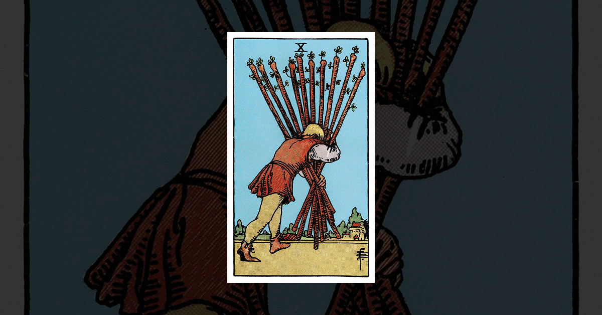 Ten of Wands Tarot Card Meaning - Daily Tarot Reading
